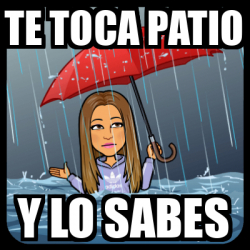 Meme Personalizado - TE TOCA PATIO Y LO SABES - 33445747