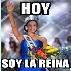 Meme Personalizado - hOY SOY LA REINA - 33446613