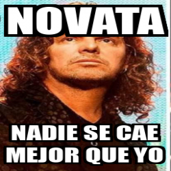 Meme Personalizado - Novata Nadie se cae mejor que yo - 33446852