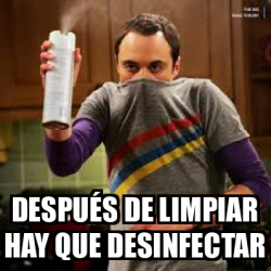 Meme Personalizado - Después de limpiar hay que desinfectar - 33446979