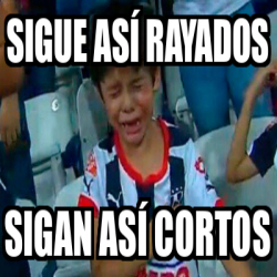 Meme Personalizado - Sigue así rayados Sigan así cortos - 33447783