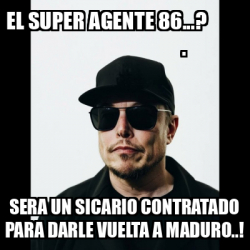 Meme Personalizado - EL SUPER AGENTE 86...? . SERA UN SICARIO ...