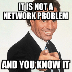Meme Julio Iglesias - It is not a network problem and you know it ...