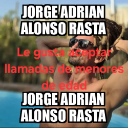 Meme Personalizado - Jorge Adrian Alonso rasta Jorge Adrian Alonso rasta - 33449484