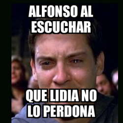 Meme crying peter parker - ALFONSO AL ESCUCHAR QUE LIDIA NO LO PERDONA ...