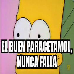 Meme Personalizado - El buen paracetamol, nunca falla - 33450450
