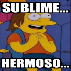 Meme Personalizado - SUBLIME... HERMOSO... - 33452908