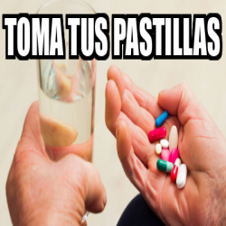 Meme Personalizado - Toma tus pastillas - 33452950