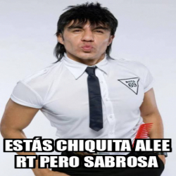Meme Personalizado - Estás chiquita alee RT pero sabrosa - 33452998