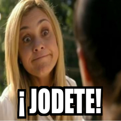 Meme Personalizado - ¡ JODETE! - 33454479