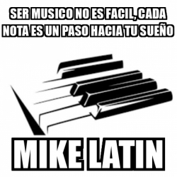 Meme Personalizado - Ser musico no es facil, cada nota es un paso hacia ...