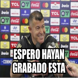 Meme Personalizado - espero hayan grabado esta - 33454780