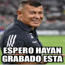 Meme Personalizado - espero hayan grabado esta - 33454794