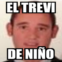 Meme Personalizado - El Trevi de niño - 33455318