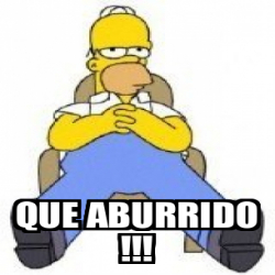 Meme Personalizado - QUE ABURRIDO !!! - 33455858