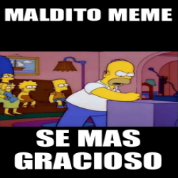 Meme Personalizado - MALDITO MEME SE MAS GRACIOSO - 33455908