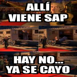 Meme Personalizado - Allí viene SAP Hay no… ya se cayo - 33456162