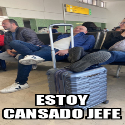 Meme Personalizado - Estoy cansado jefe - 33456256