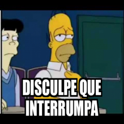 Meme Personalizado - Disculpe que interrumpa - 33456331