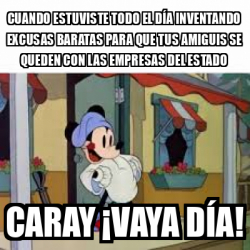 Meme Personalizado - Cuando estuviste todo el día inventando excusas ...