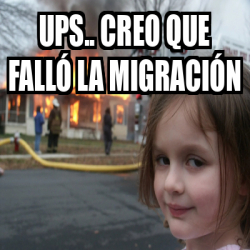 Meme Personalizado - ups.. creo que falló la migración - 33457911
