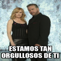 Meme Personalizado - Estamos tan orgullosos de ti - 33459629