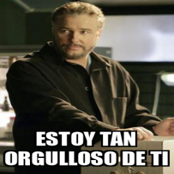 Meme Personalizado - Estoy tan orgulloso de ti - 33459631