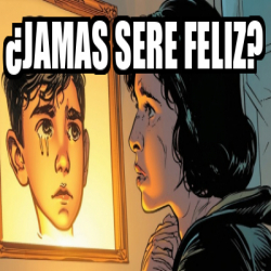 Meme Personalizado - ¿Jamas sere feliz? - 33460748