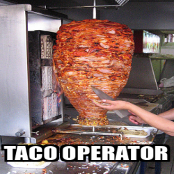 Meme Personalizado - Taco operator - 33461021