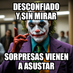 Meme Personalizado - Desconfiado y sin mirar Sorpresas vienen a asustar ...