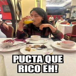 Meme Personalizado - Pucta que rico eh! - 33461316