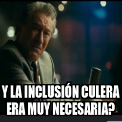 Meme Personalizado - Y la inclusión culera era muy necesaria? - 33462331