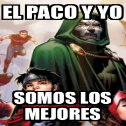 Meme Personalizado - EL PACO Y YO somos los mejores - 33462436
