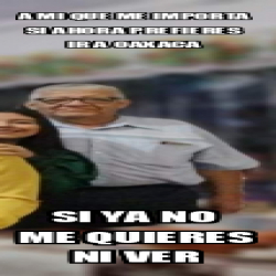 Meme Personalizado - A mi que me importa si ahora prefieres ir a Oaxaca ...