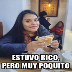 Meme Personalizado - Estuvo rico, pero muy poquito - 33463282