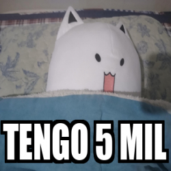 Meme Personalizado - tengo 5 mil - 33464093