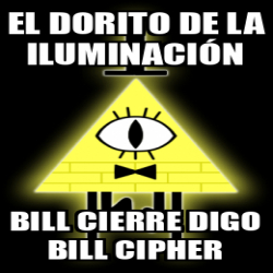 Meme Personalizado - El dorito de la iluminación Bill cierre digo Bill ...