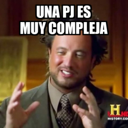 Meme Personalizado - UNa PJ es muy compleja - 33464751