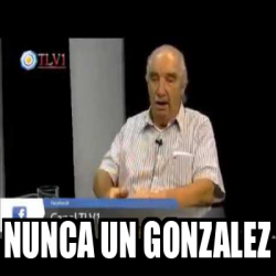 Meme Personalizado - nunca un gonzalez - 33465226