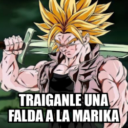 Meme Personalizado - Traiganle una falda a la marika - 33465460