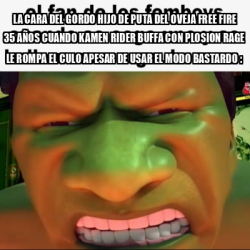 Meme Personalizado - la cara del gordo hijo de puta del oveja free fire ...