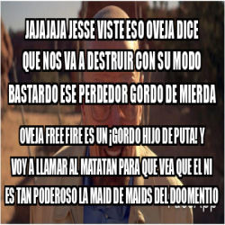 Meme Personalizado - jajajaja jesse viste eso oveja dice que nos va a ...