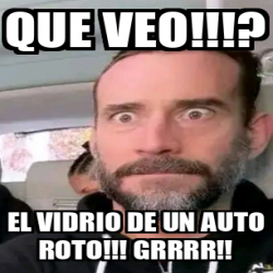 Meme Personalizado - que veo!!!? el vidrio de un auto roto!!! grrrr ...