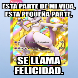 Meme Personalizado - Esta parte de mi vida, esta pequeña parte, Se llama felicidad. - 33466192
