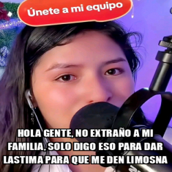 Meme Personalizado - Hola gente, no extraño a mi familia, solo digo eso ...