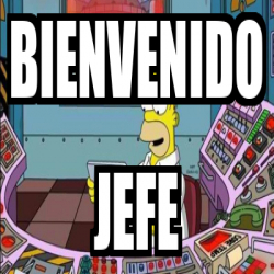 Meme Personalizado - BIENVENIDO JEFE - 33468182