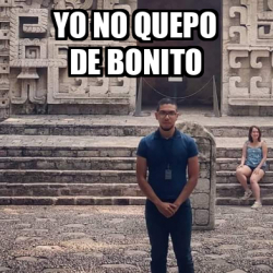 Meme Personalizado - Yo no quepo de bonito - 33468552