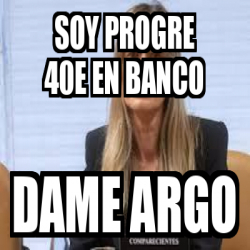 Meme Personalizado - Soy progre 40E en banco Dame argo - 33468859