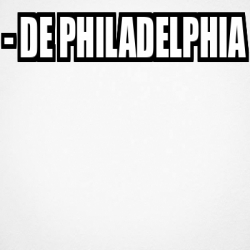 Meme Personalizado - - DE PHILADELPHIA - 33469694