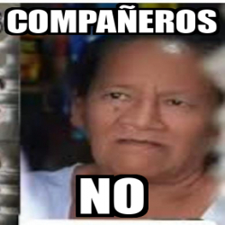 Meme Personalizado - Compañeros No - 33470807